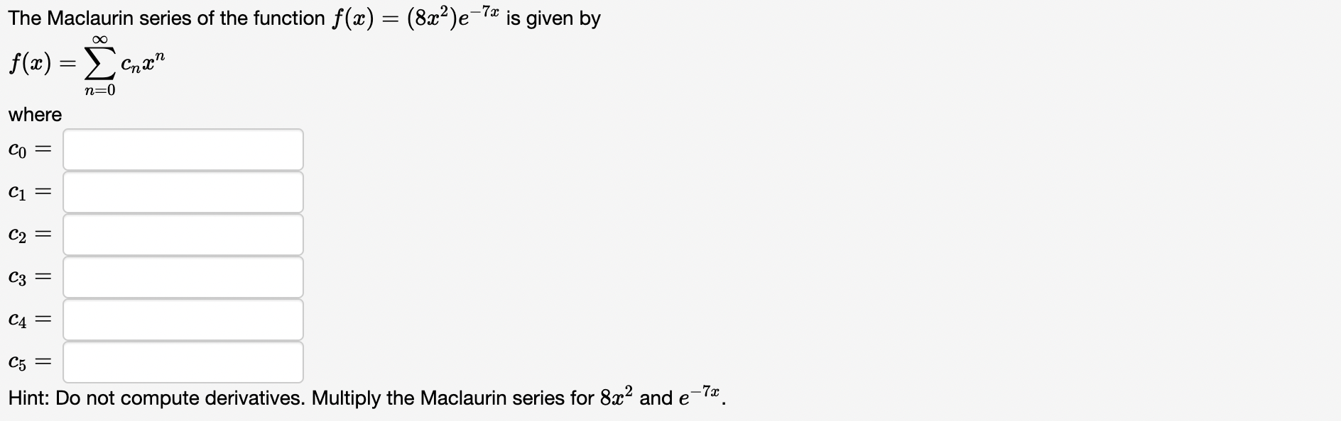 Solved The Maclaurin series of the function f(x)=(8x2)e−7x | Chegg.com