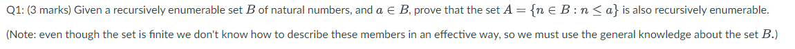 Solved Q1: (3 marks) Given a recursively enumerable set B of | Chegg.com
