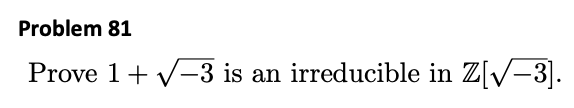 Solved Prove 1+−3 is an irreducible in Z[−3]. | Chegg.com