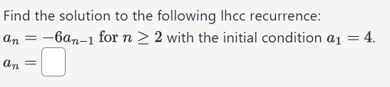 Solved Find the solution to the following lhcc recurrence: | Chegg.com