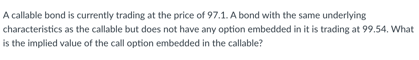 Solved A callable bond is currently trading at the price of | Chegg.com