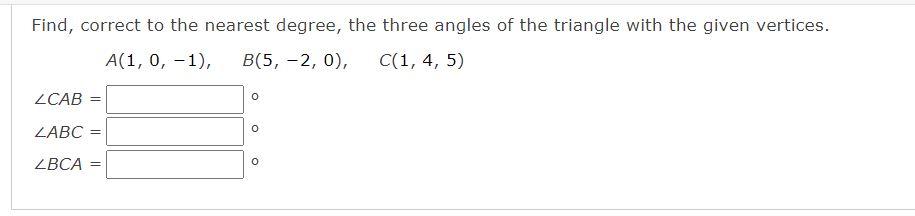 Solved Find, correct to the nearest degree, the three angles | Chegg.com