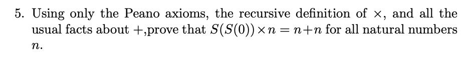 Solved 5. Using only the Peano axioms, the recursive | Chegg.com Solved 5. Using only the Peano axioms, the recursive | Chegg.com