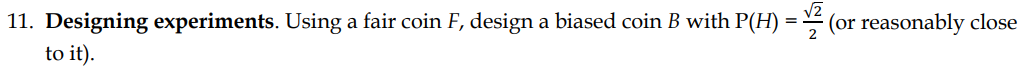 Solved 11. Designing experiments. Using a fair coin F, | Chegg.com