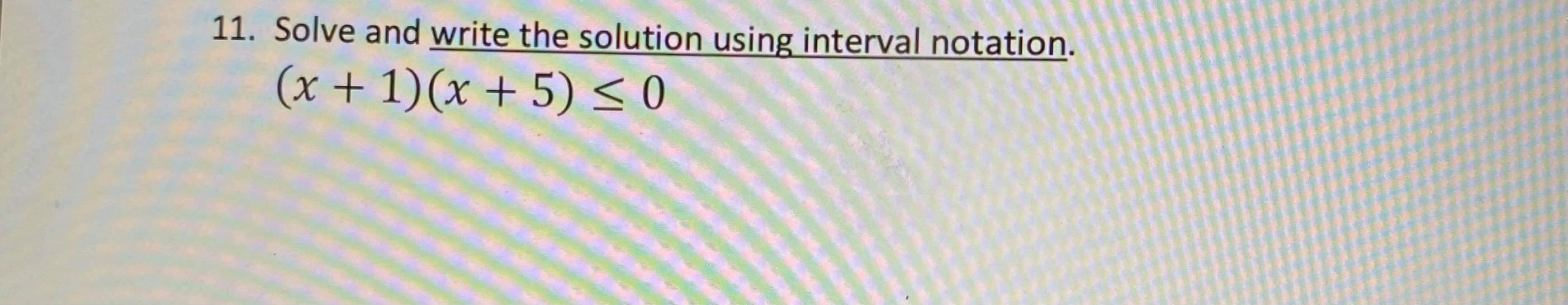 Solved 11. Solve and write the solution using interval | Chegg.com