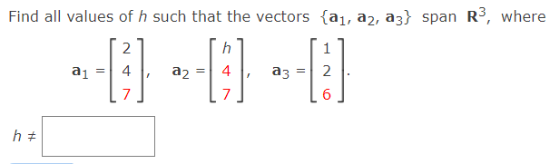 Solved Find all values of h such that the vectors {a1,a2,a3} | Chegg.com