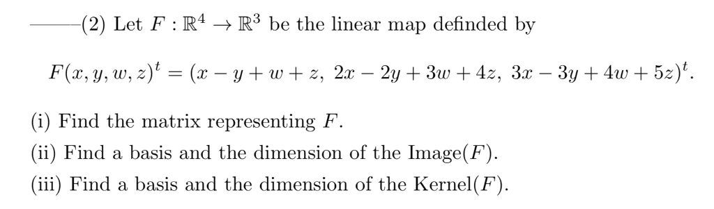 Solved (2) Let F : R4 → R3 be the linear map definded by (i) | Chegg.com