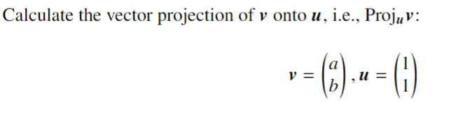 Solved Calculate the vector projection of v onto u, i.e., | Chegg.com