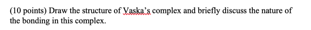 Solved (10 points) Draw the structure of Vaska's complex and | Chegg.com