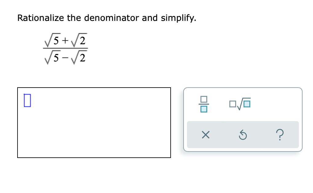 Solved Rationalize the denominator and simplify. √5 + √2 | Chegg.com