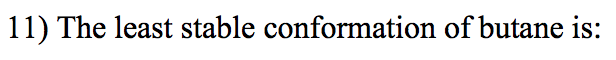 Solved 11) The least stable conformation of butane is: H H | Chegg.com
