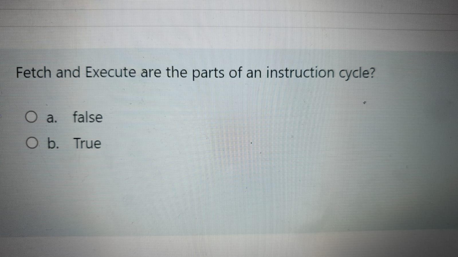 Solved Fetch and Execute are the parts of an instruction | Chegg.com