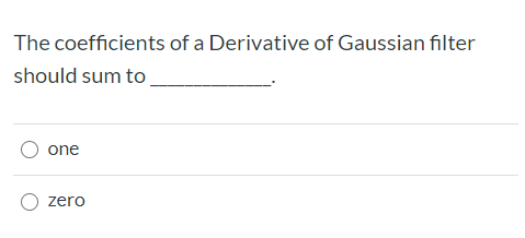 Solved The coefficients of a Derivative of Gaussian filter | Chegg.com