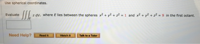 Solved Use spherical coordinates. Evaluate z dv, where E | Chegg.com