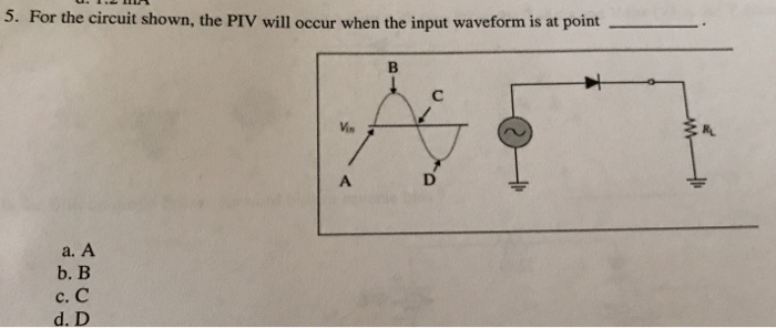 Solved 5. For the circuit shown, the PIV will occur when the | Chegg.com