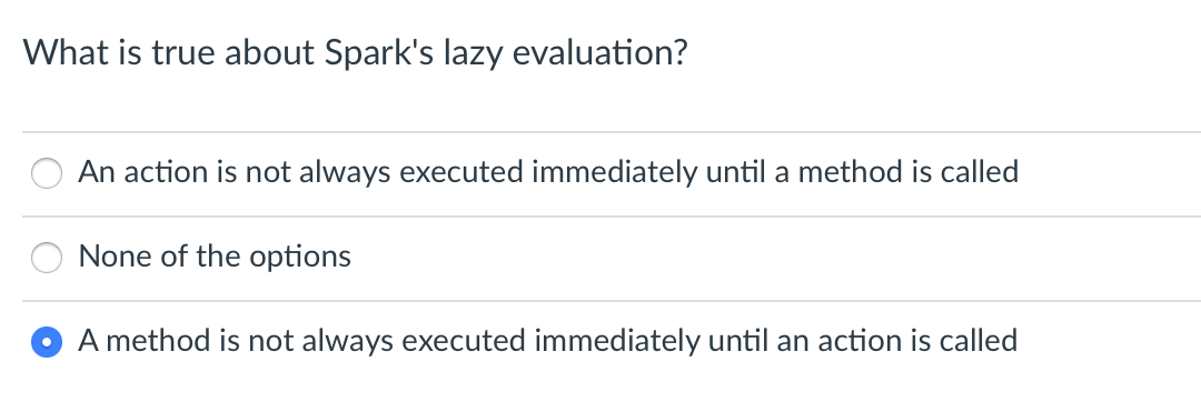 Solved What is true about Spark's lazy evaluation? О. An | Chegg.com