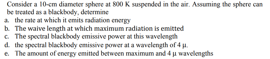 Solved Consider a 10−cm diameter sphere at 800 K suspended | Chegg.com