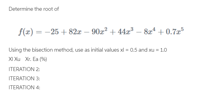 Solved Determine the root of f(x) = –25 +82x – 90x2 + 44x3 | Chegg.com