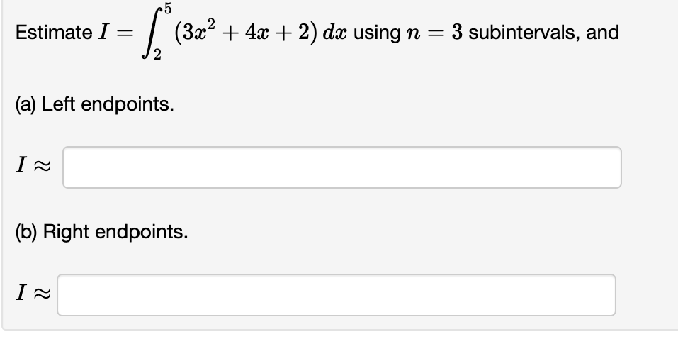 Solved Estimate I=∫25(3x2+4x+2)dx using n=3 subintervals, | Chegg.com