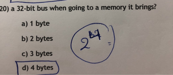 Solved 20) a 32-bit bus when going to a memory it brings? a) | Chegg.com