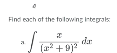 Solved 4 Find each of the following integrals: a. - dx (x2 + | Chegg.com