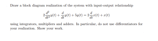 Solved Draw a block diagram realization of the system with | Chegg.com