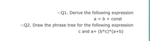 Solved -:Q1. Derive the following expression a=b+ const | Chegg.com