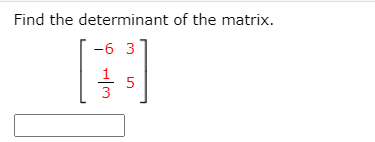 Solved Find the determinant of the matrix. -6 3 will 5 | Chegg.com