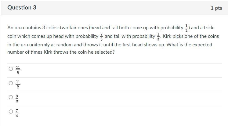 Solved Question 3 1 pts An urn contains 3 coins: two fair | Chegg.com