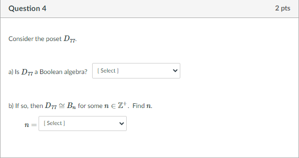 Solved Question 4 2 pts Consider the poset D77. a) Is D77 a | Chegg.com