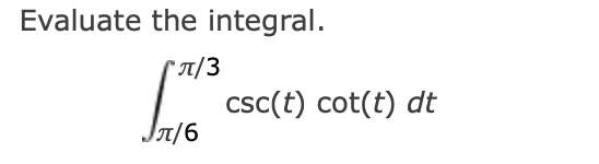 Solved Evaluate the integral. "1/3 csc(t) cot(t) dt 1/6 Lima | Chegg.com