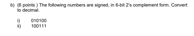 Solved b) (6 points ) The following numbers are signed, in | Chegg.com