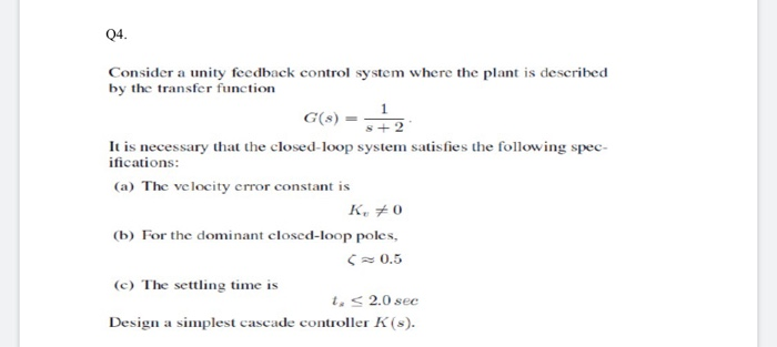 Solved Q4 Consider a unity feedback control system where the | Chegg.com