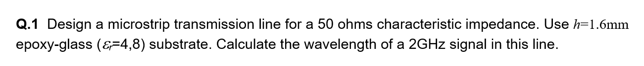 Solved Q.1 Design a microstrip transmission line for a 50 | Chegg.com