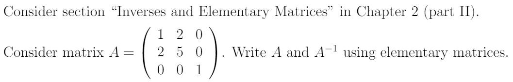 Solved Consider section "Inverses and Elementary Matrices" | Chegg.com
