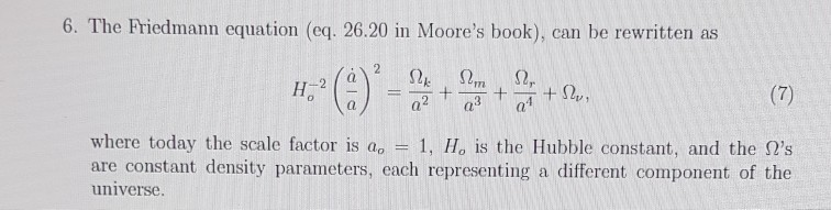 Solved 6. The Friedmann equation (eq. 26.20 in Moore's | Chegg.com