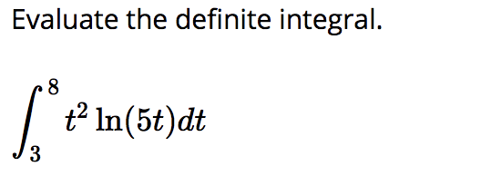 Solved Evaluate the definite integral. 8 In(5t)dt 3 | Chegg.com