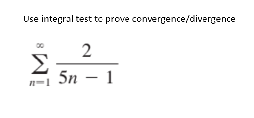 Solved Use integral test to prove convergence/divergence | Chegg.com