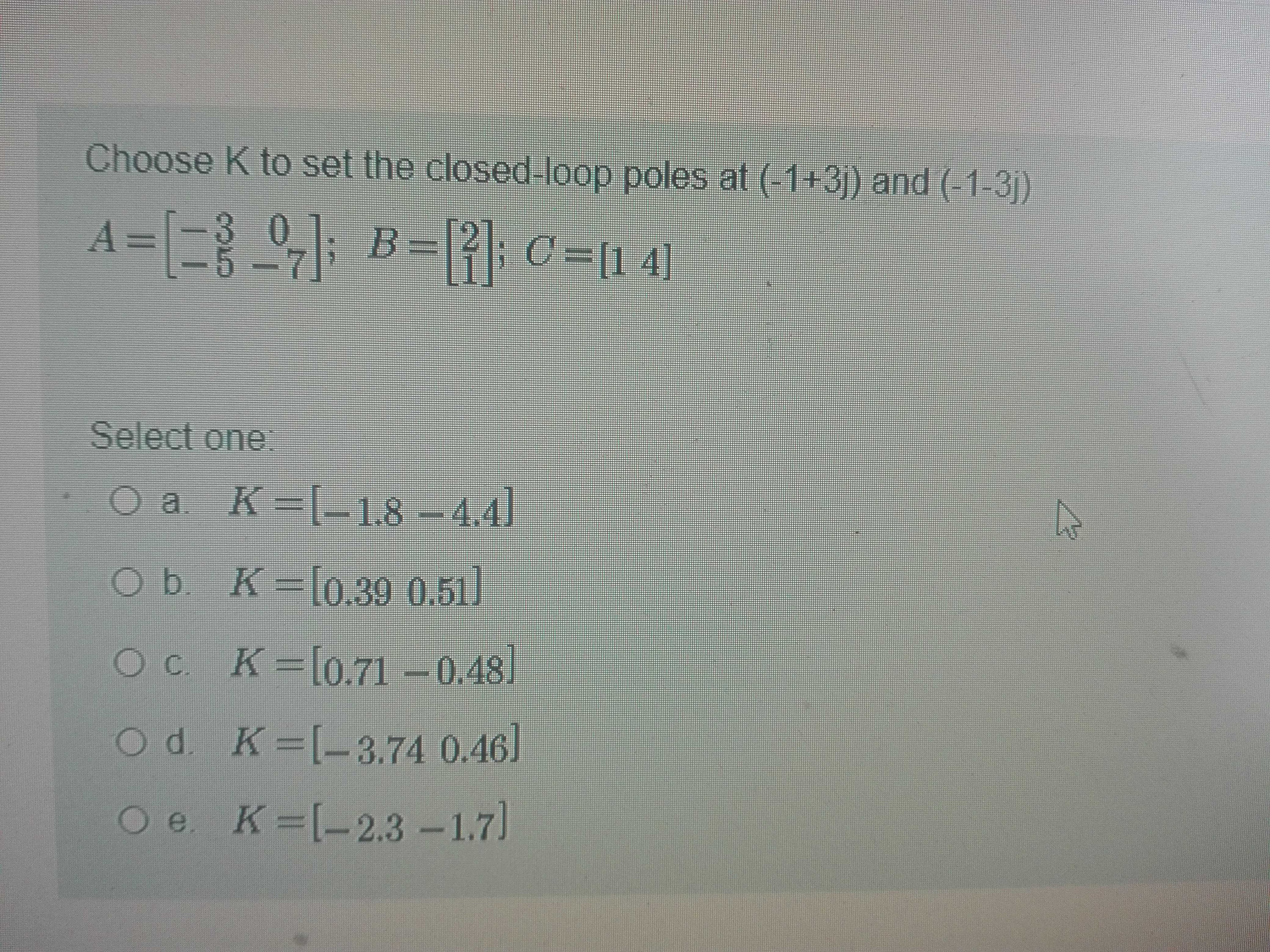 Solved Choose K to set the closed-loop poles at (−1+3j) and | Chegg.com