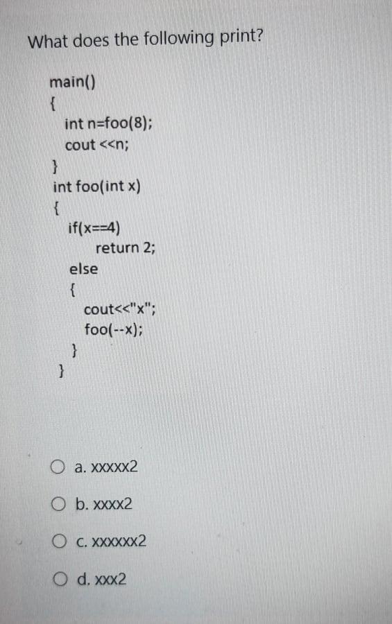 Solved What does the following print? main() { int n=foo(8); | Chegg.com