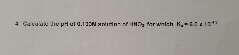 Solved 4. Calculate the pH of 0.100M solution of HNO2 for | Chegg.com