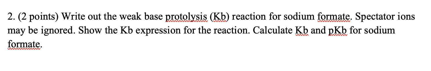 Solved 2. (2 points) Write out the weak base protolysis (Kb) | Chegg.com