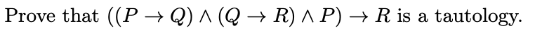 Solved Prove that ((P → Q) ∧ (Q → R) ∧ P) → R is a tautology | Chegg.com