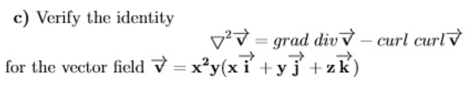 Solved c) Verify the identity v→ = grad div V-curl curl v | Chegg.com