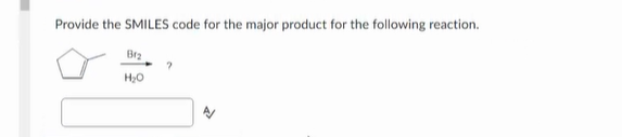 Solved Provide the SMILES code for the major product of the | Chegg.com