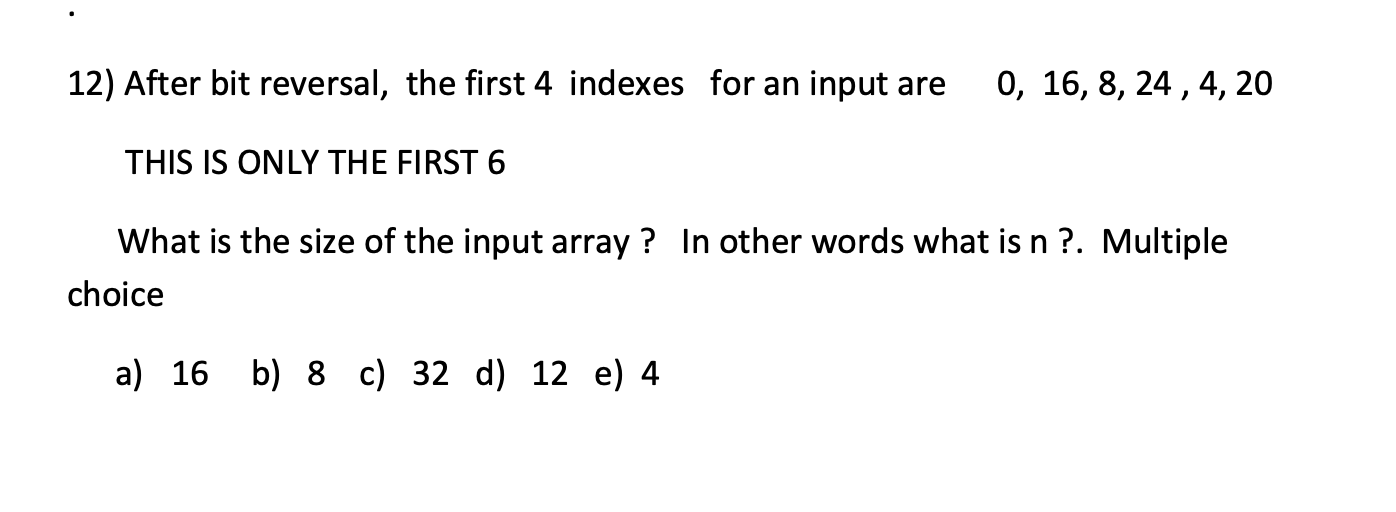 Solved 12) After bit reversal, the first 4 indexes for an | Chegg.com
