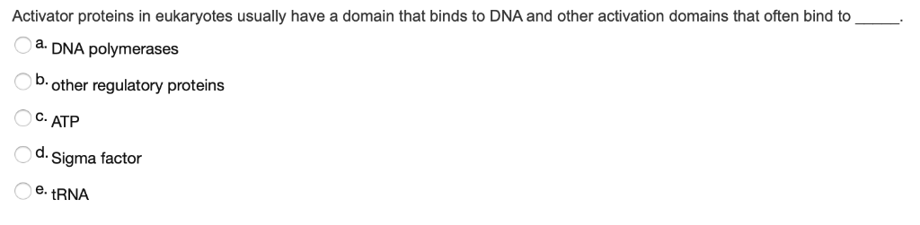 Solved Activator proteins in eukaryotes usually have a | Chegg.com