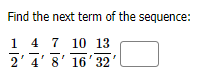 Solved Find the next term of the sequence: | Chegg.com