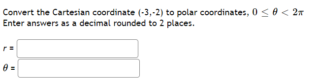 Solved Convert the Cartesian coordinate (−3,−2) to polar | Chegg.com