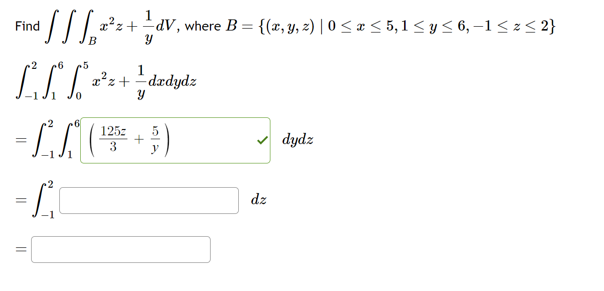 Solved Find ∭Bx2z+y1dV, where B={(x,y,z)∣0≤x≤5,1≤y≤6,−1≤z≤2} | Chegg.com